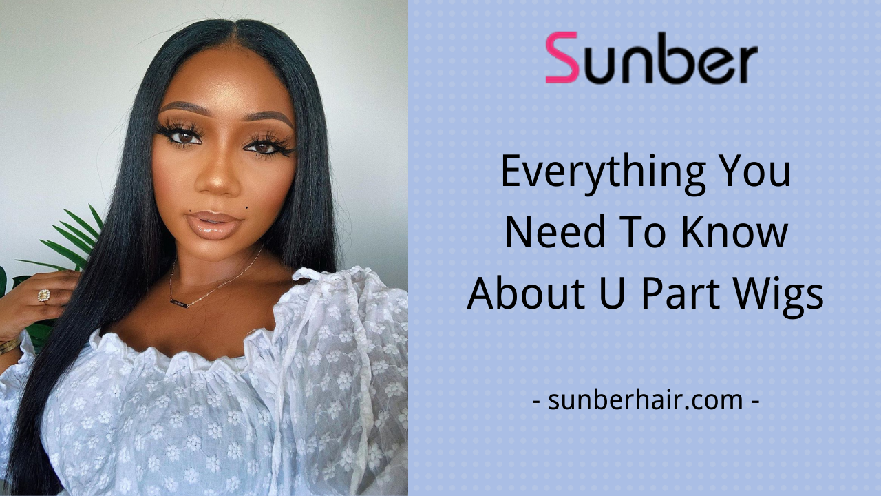 Everything You Need To Know About U Part Wigs – Sunber